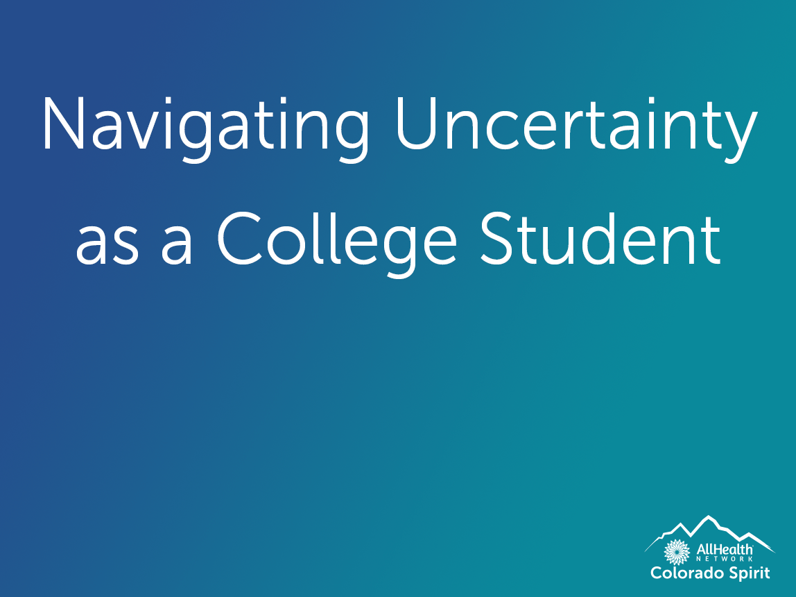 Navigating Uncertainty as a College Student - AllHealth Network ...